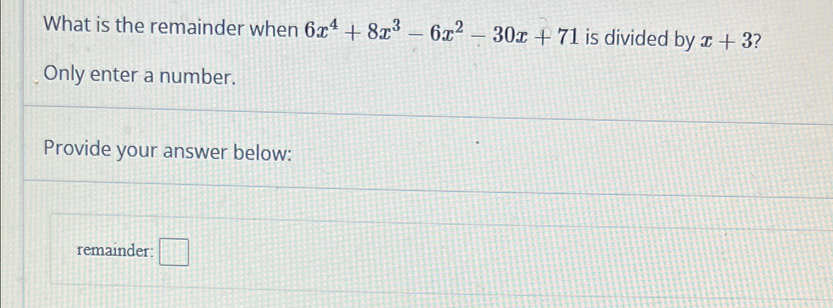 Solved What is the remainder when 6x4+8x3-6x2-30x+71 ﻿is | Chegg.com