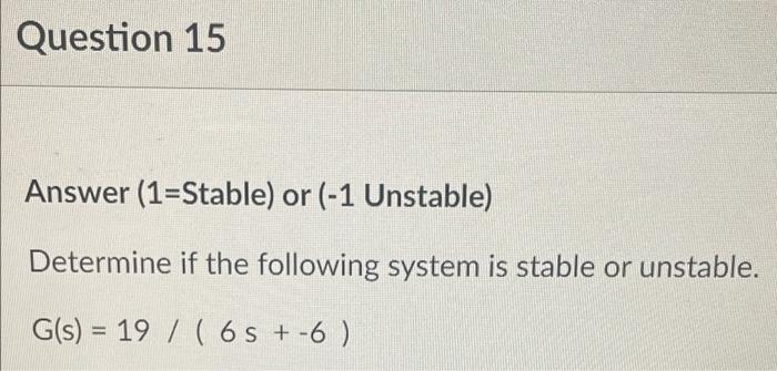Solved Question 15 Answer (1=Stable) or (-1 Unstable) | Chegg.com