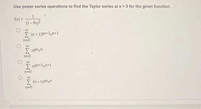 Solved Use power series operations to find the Taylor series | Chegg.com