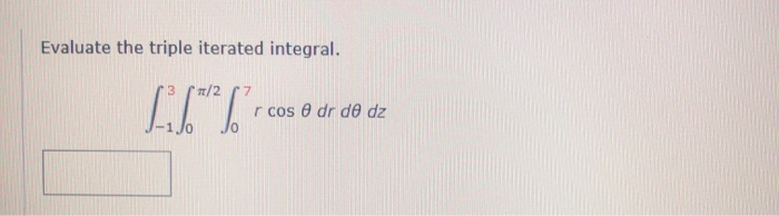 Solved Evaluate the triple iterated integral. '7/2 7 r cos e | Chegg.com
