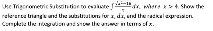 Solved Use Trigonometric Substitution to evaluate ∫xx2−16dx, | Chegg.com