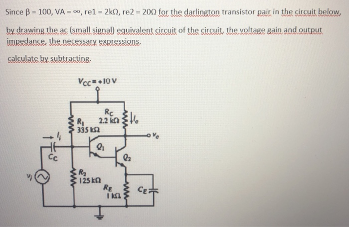Solved Since B = 100, VA = co, re1 = 2k1, re2 = 200 for the | Chegg.com