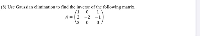 Solved Use Gaussian elimination to find the inverse of the | Chegg.com