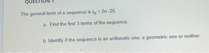 Solved The general term of a sequence is tn=2n−25. a. Find | Chegg.com