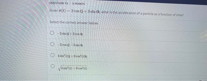 Solved QUESTION 15. 5 POINTS Given r(t) = 2 cos tj +3 sin | Chegg.com