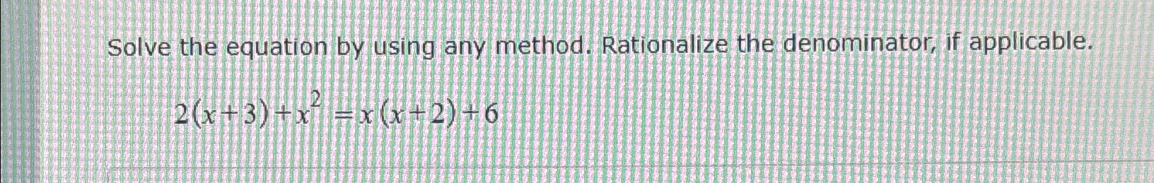 Solved Solve the equation by using any method. Rationalize | Chegg.com