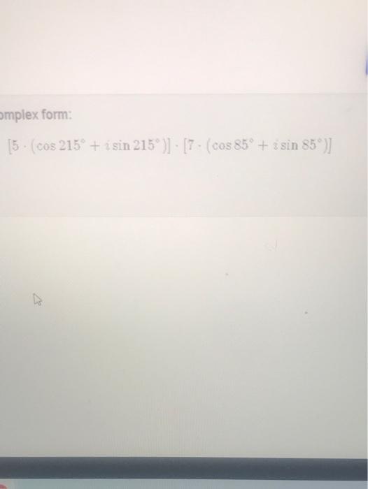 Solved omplex form: [5 - (cos 215 + i sin 215°)] - [7 - (cas | Chegg.com