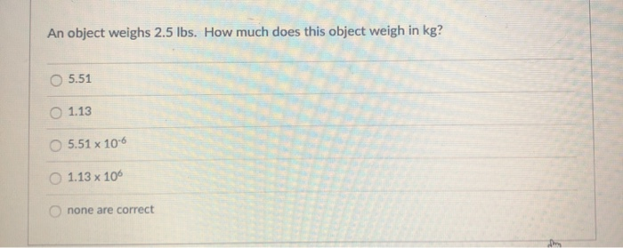 Solved An object weighs 2.5 lbs. How much does this object | Chegg.com