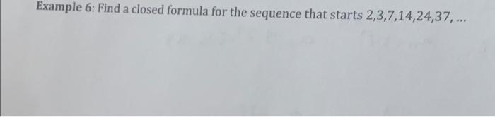 Solved Example 6: Find a closed formula for the sequence | Chegg.com