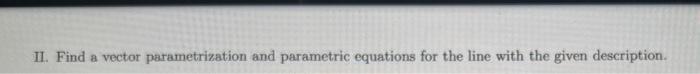 Solved II. Find a vector parametrization and parametric | Chegg.com