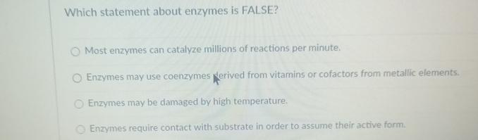 Solved Which statement about enzymes is FALSE?Most enzymes | Chegg.com