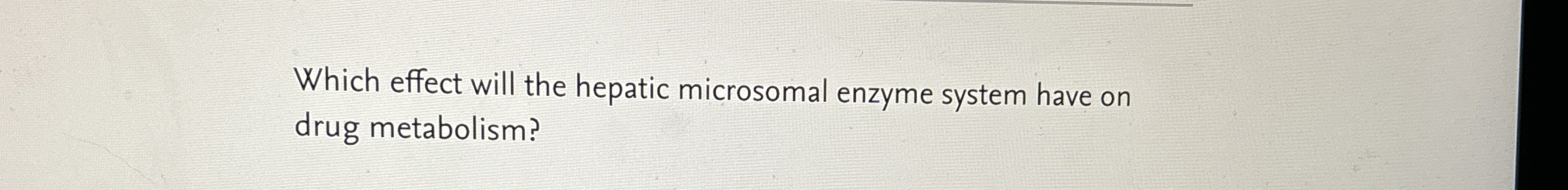 Solved Which effect will the hepatic microsomal enzyme | Chegg.com