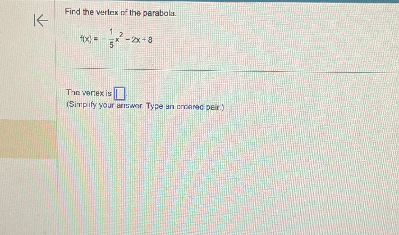 Solved Find the vertex of the parabola.f(x)=-15x2-2x+8The | Chegg.com