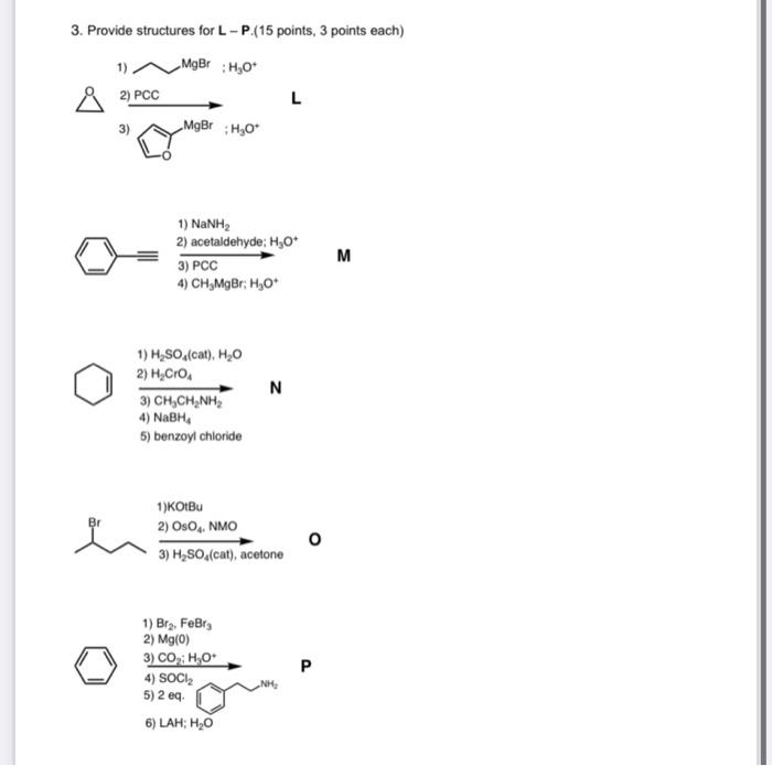 Solved 3. Provide structures for L−P.(15 points, 3 points | Chegg.com Solved 3. Provide structures for L−P.(15 points, 3 points | Chegg.com