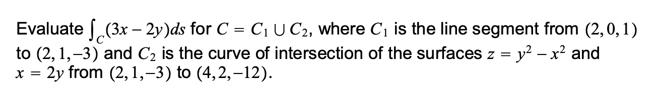 Solved Evaluate ∫C﻿(3x-2y)ds ﻿for C=C1∪C2, ﻿where C1 ﻿is the | Chegg.com