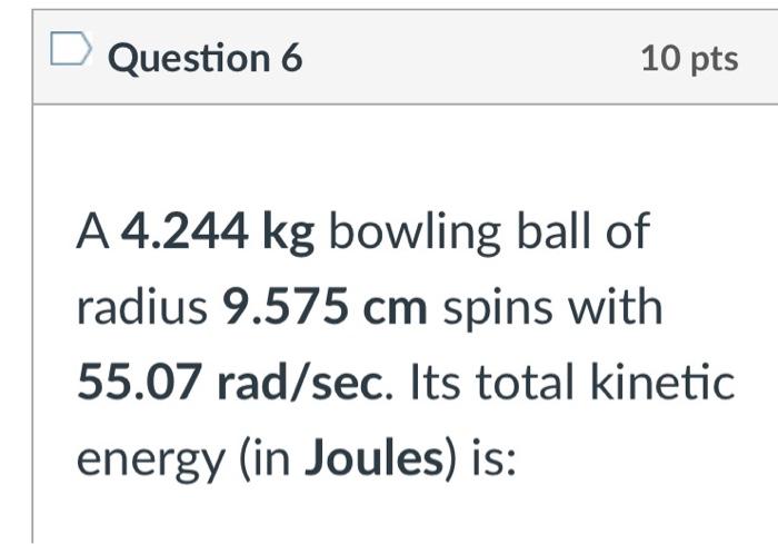 Solved Question 6 10 pts A 4.244 kg bowling ball of radius | Chegg.com
