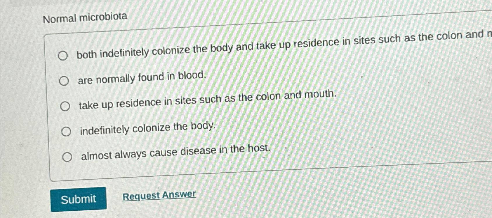Solved Normal microbiotaboth indefinitely colonize the body | Chegg.com