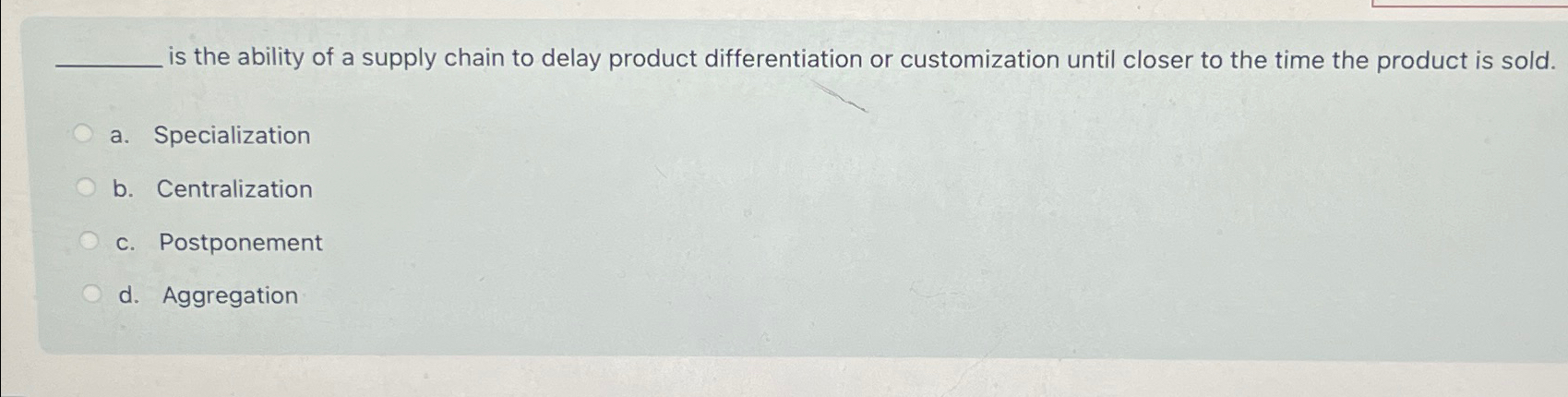 Solved is the ability of a supply chain to delay product | Chegg.com