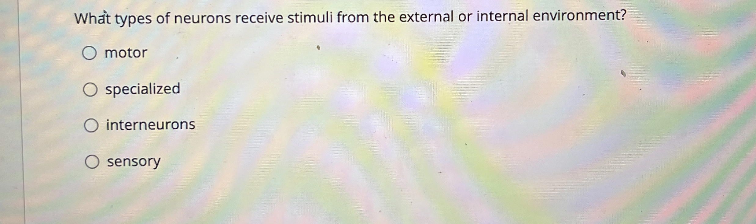 Solved What types of neurons receive stimuli from the | Chegg.com