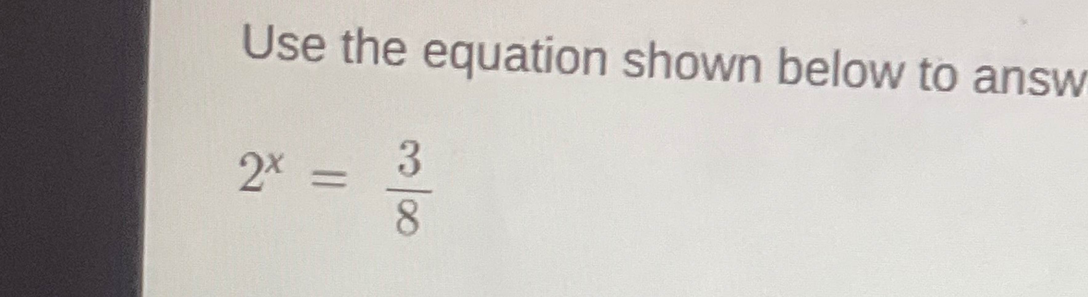 Solved Use the equation shown below to answ2x=38 | Chegg.com