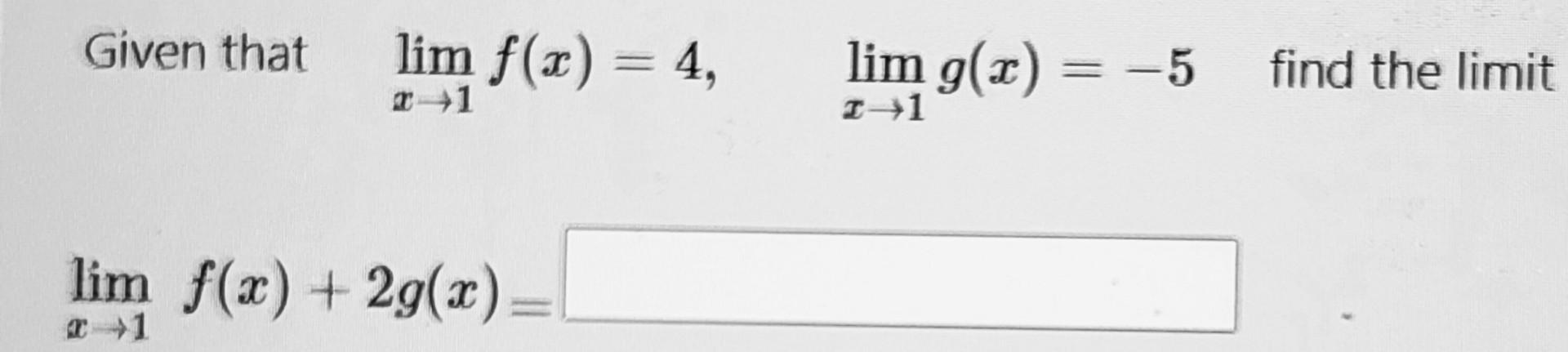 Solved Given that limx→1f(x)=4,limx→1g(x)=−5 find the limit | Chegg.com