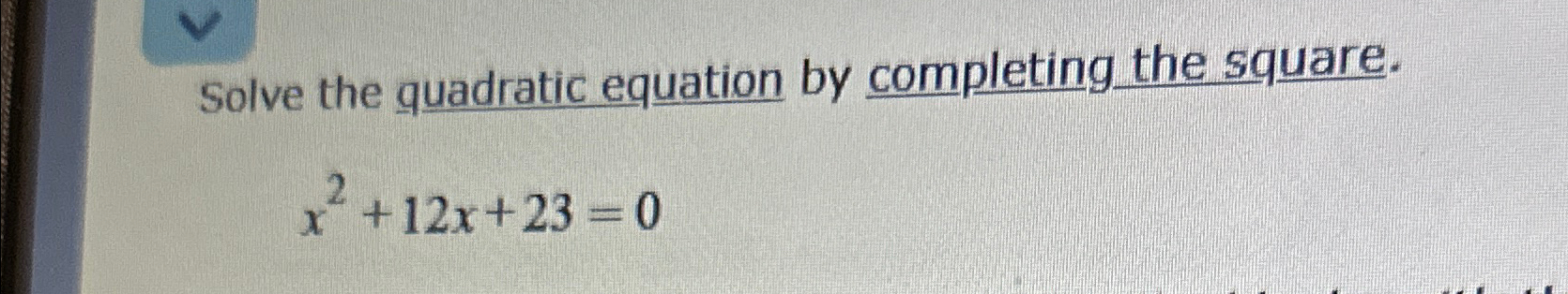 Solved Solve the quadratic equation by completing the | Chegg.com