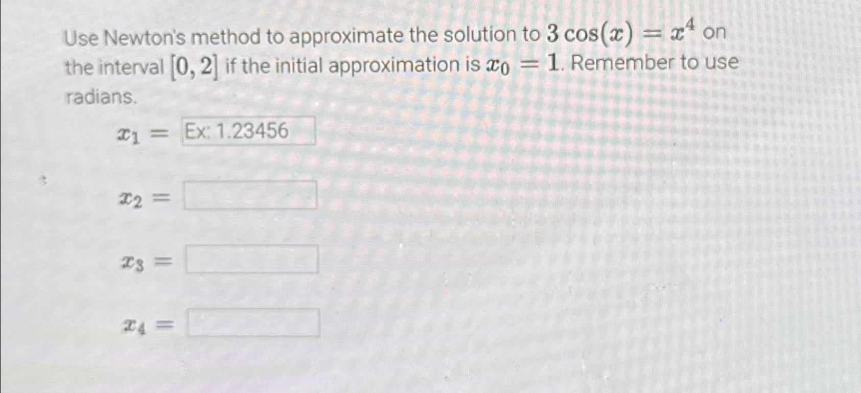 Solved Use Newton's method to approximate the solution to | Chegg.com