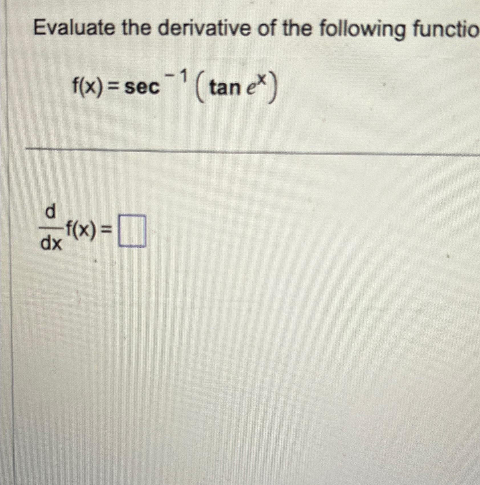 Solved Evaluate the derivative of the following | Chegg.com