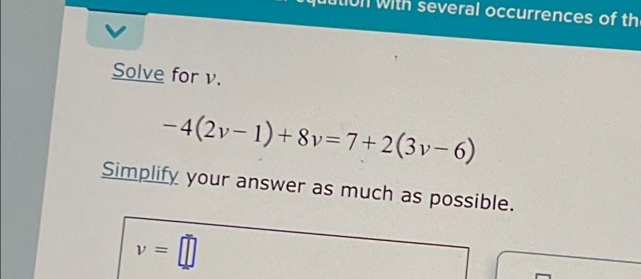 Solved Solve for v.-4(2v-1)+8v=7+2(3v-6)Simplify your answer | Chegg.com