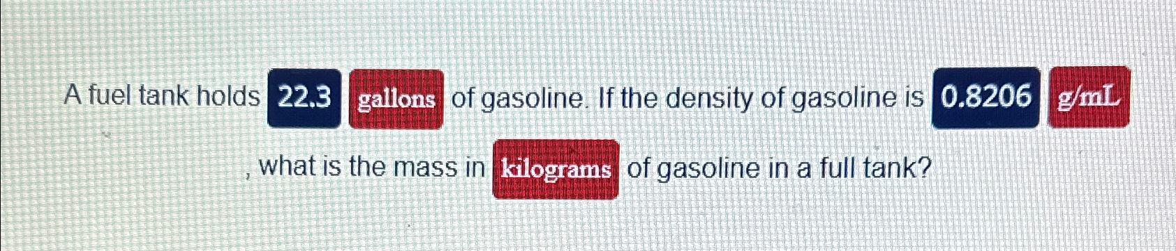 Solved A fuel tank holds 22.3 ﻿gallons of gasoline. If the | Chegg.com