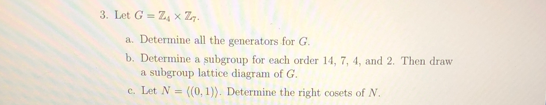 Solved Let G=Z4×Z7.a. ﻿Determine all the generators for G.b. | Chegg.com