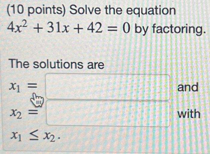 Solved (10 points) Solve the equation 4x² +31x +42 = 0 by | Chegg.com