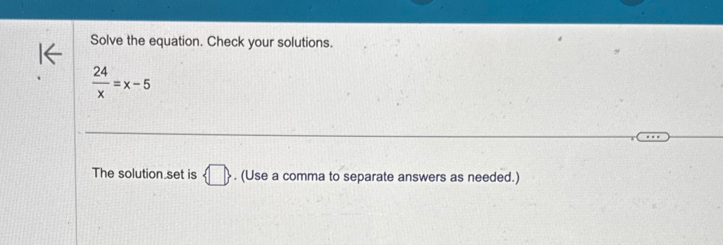 Solved Solve the equation. Check your solutions.24x=x-5The | Chegg.com