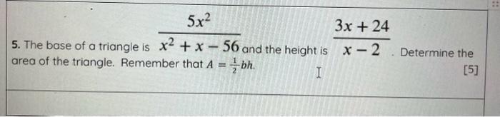 Solved 5. The base of a triangle is x2+x−565x2 and the | Chegg.com