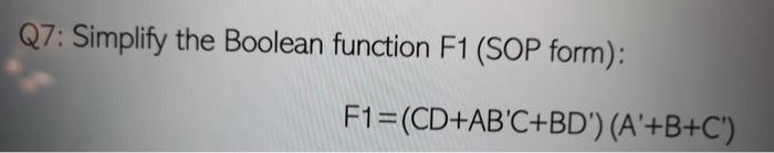 Solved Q7: Simplify the Boolean function F1 (SOP form): | Chegg.com