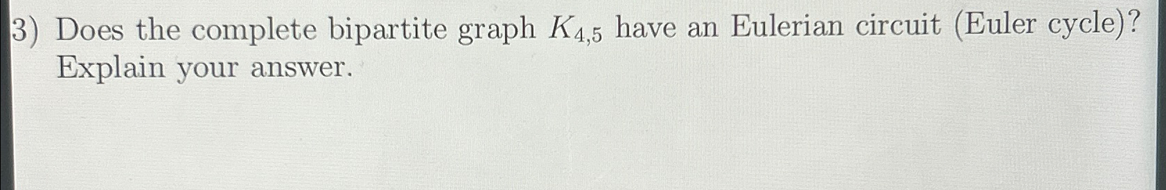 Solved Does the complete bipartite graph K4,5 ﻿have an | Chegg.com