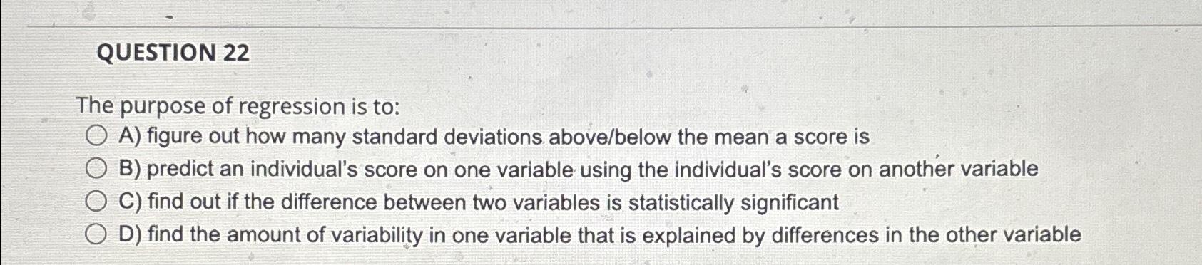 Solved QUESTION 22The purpose of regression is to:A) ﻿figure | Chegg.com
