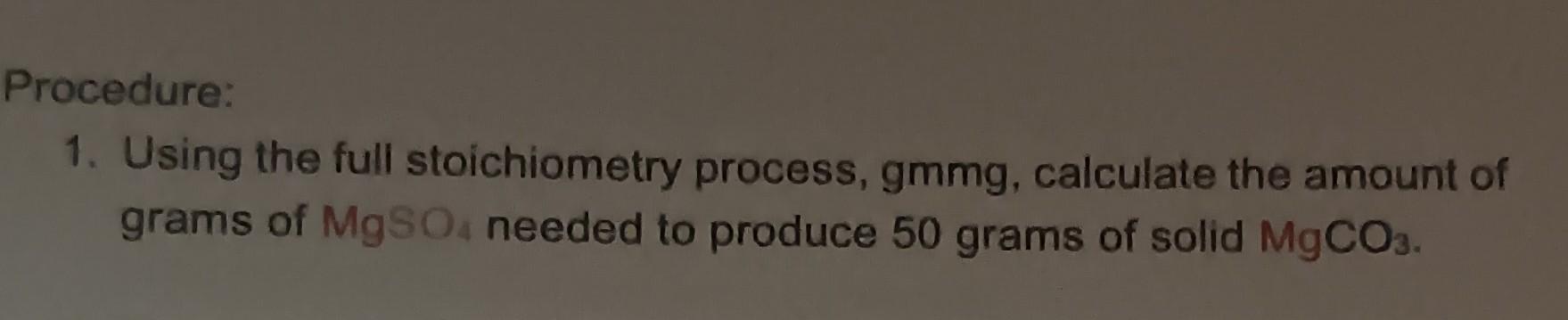 Solved Procedure: 1. Using the full stoichiometry process, | Chegg.com