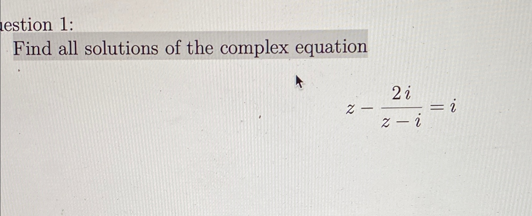 Solved lestion 1:Find all solutions of the complex | Chegg.com