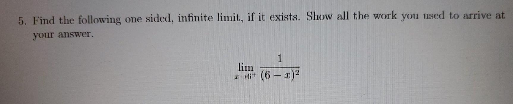 Solved 5. Find the following one sided, infinite limit, if | Chegg.com