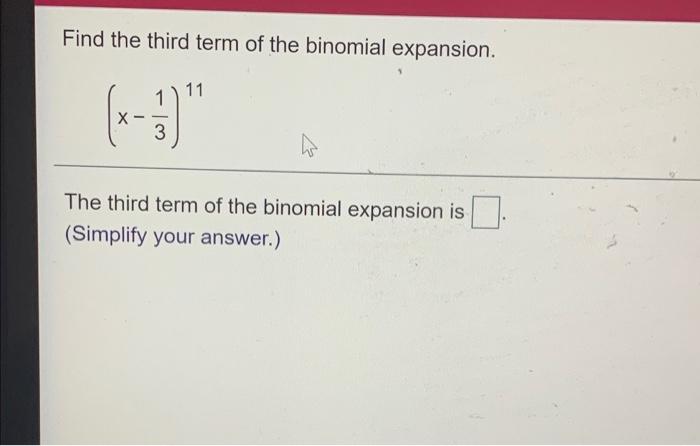 Solved Find the third term of the binomial expansion. 11 3 | Chegg.com