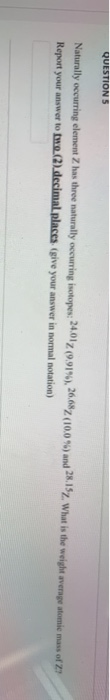 Solved QUESTIONS Naturally occurring element Z has three | Chegg.com