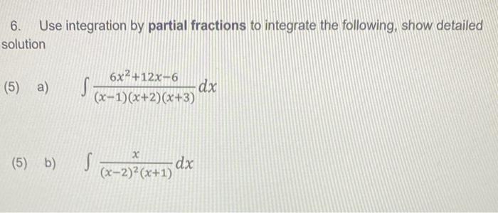 Solved 6. Use integration by partial fractions to integrate | Chegg.com