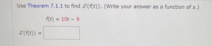 Solved Use Theorem 7.1.1 to find L{f(t)}. (Write your answer | Chegg.com