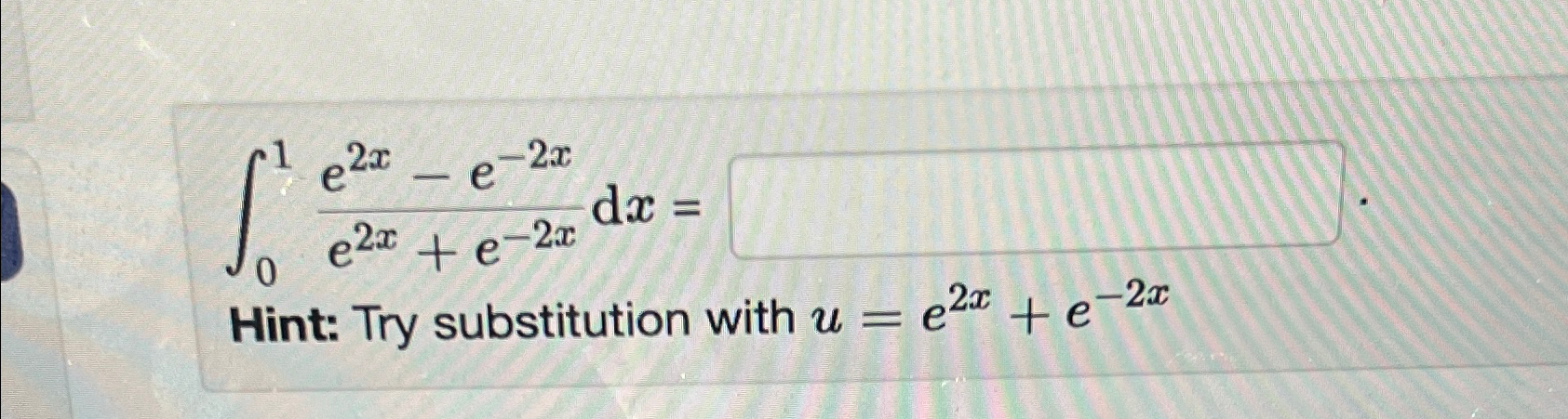 Solved ∫01e2x-e-2xe2x+e-2xdx=Hint: Try substitution with | Chegg.com