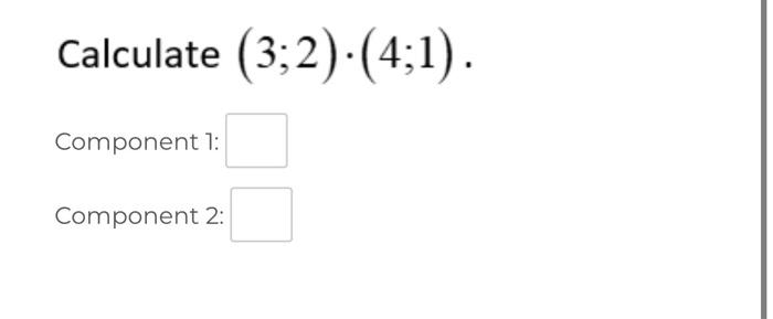 Solved Calculate (3;2)⋅(4;1) Component 1 : Component 2: | Chegg.com