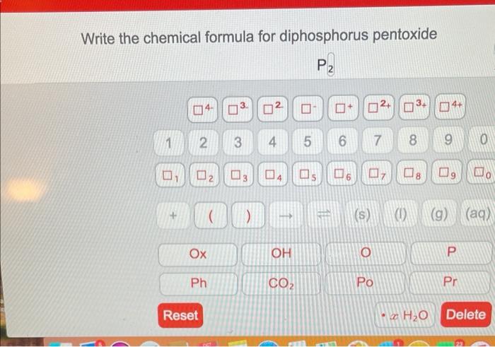 Solved Write the chemical formula for diphosphorus pentoxide | Chegg.com