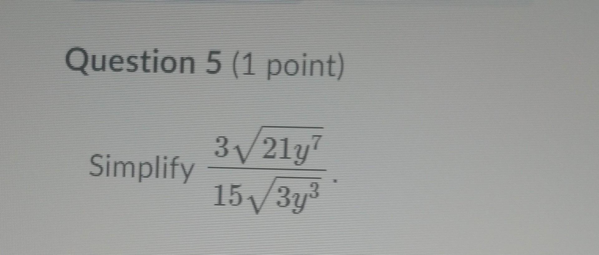 Solved Question 5 (1 point) Simplify 153y3321y7. | Chegg.com