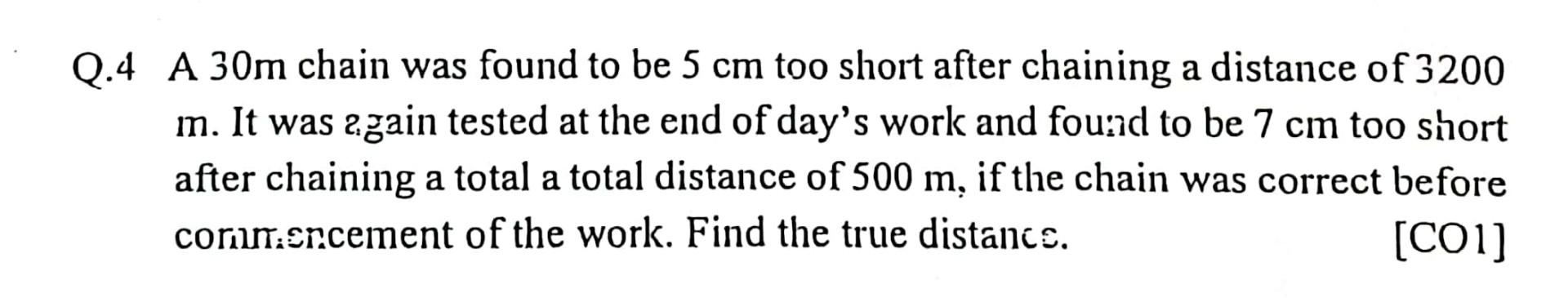 Solved Q.4 A 30 m chain was found to be 5 cm too short after | Chegg.com