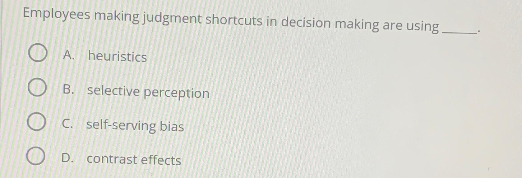 Solved Employees making judgment shortcuts in decision | Chegg.com